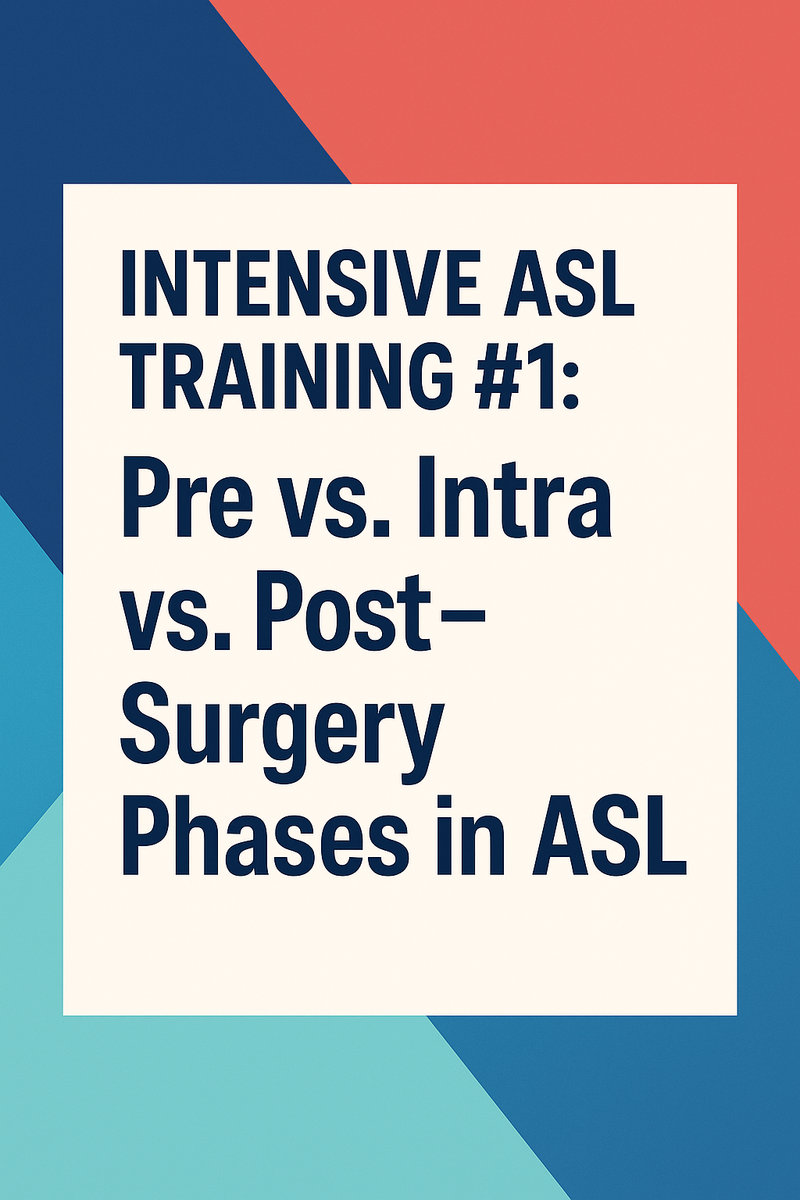 New! Intensive ASL Training #1: Pre vs. Intra vs. Post-Surgery Phases ...